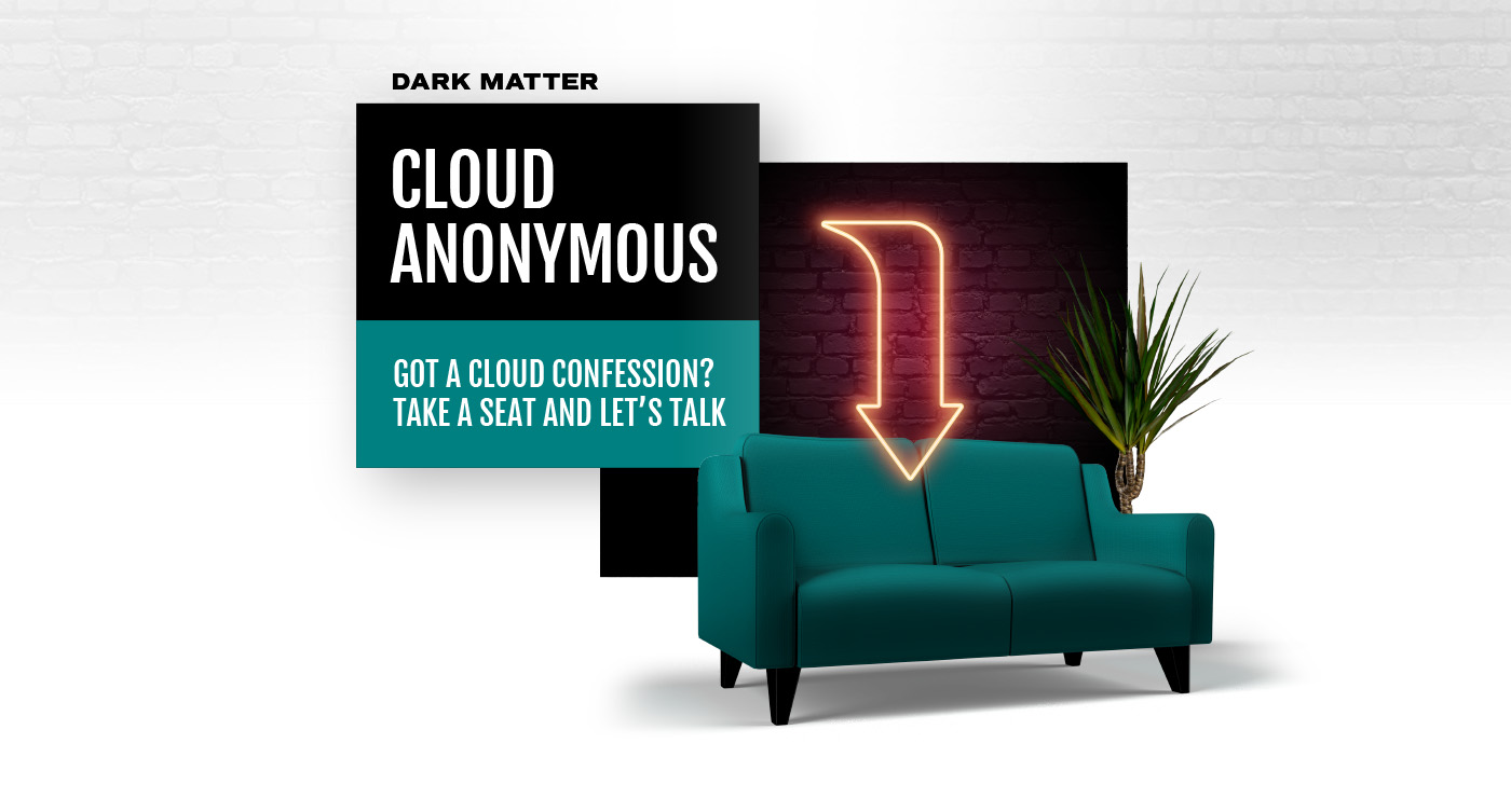 Cloud Anonymous - How long has it been since you made a bad cloud decision?